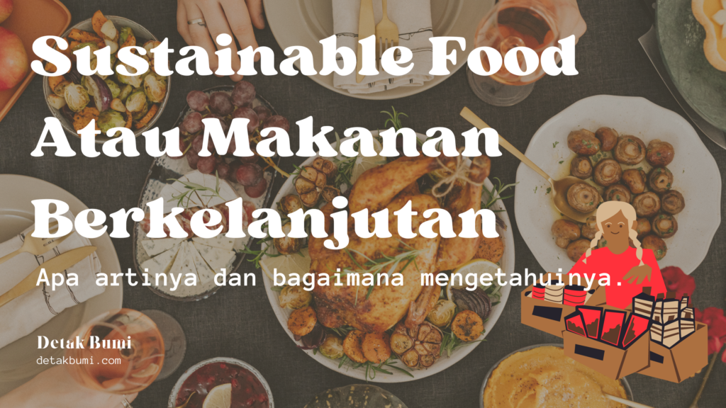 Apa Itu Sustainable Food Atau Makanan Yang Berkelanjutan? - Detak Bumi